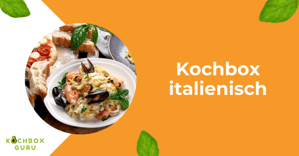 7 italienische Kochboxen: Vergleich, Kriterien, Kosten und Anbieter - KochboxGuru